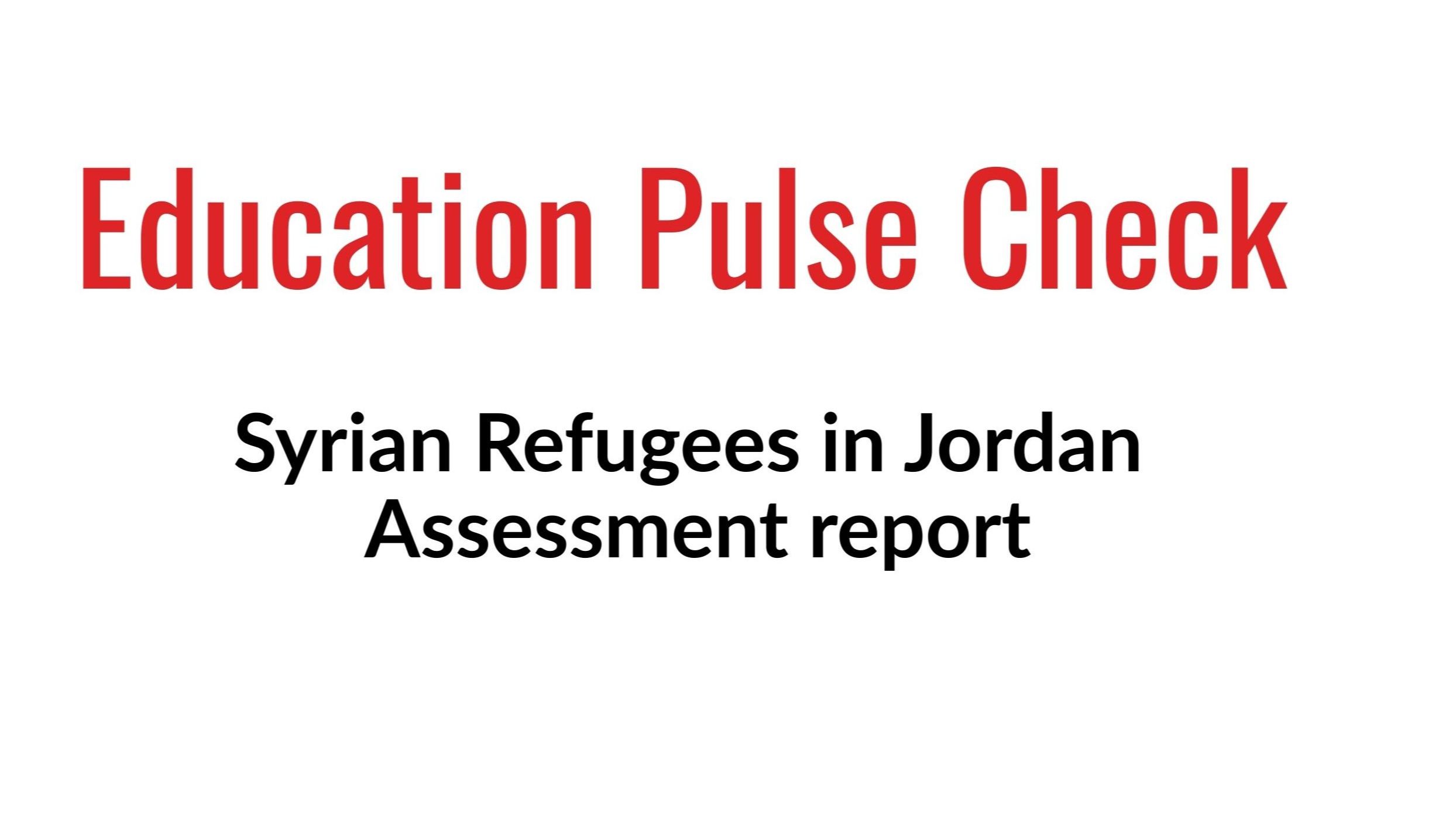 Education Pulse Check | Syrian Refugees in Jordan Assessment report ...